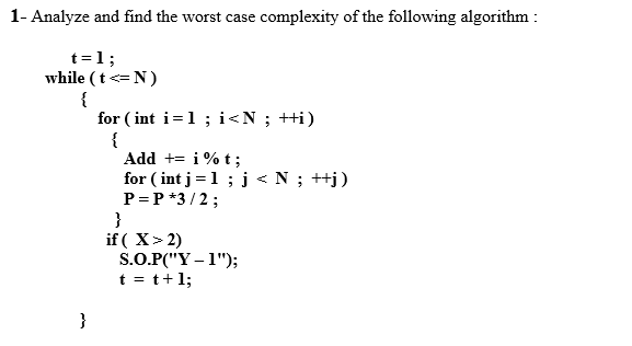 Solved 1- Analyze and find the worst case complexity of the | Chegg.com