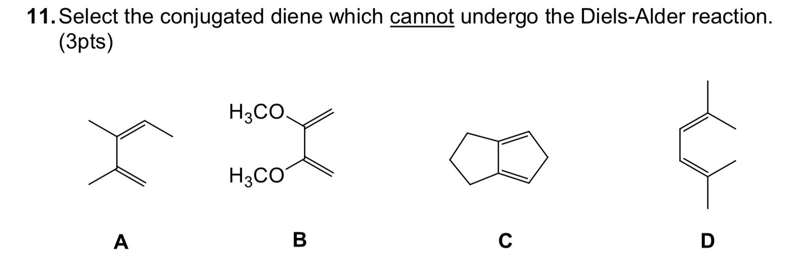Solved 11. Select the conjugated diene which cannot undergo | Chegg.com