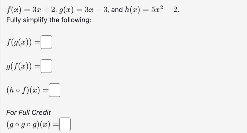 Solved f(x)=3x+2,g(x)=3x−3, and h(x)=5x2−2 Fully simplify | Chegg.com