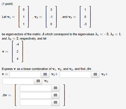 Solved (1 point) 1 Let vi = and V3 = be eigenvectors of the | Chegg.com