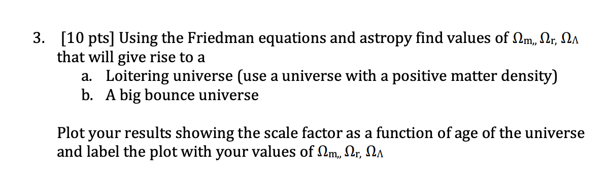 Solved 3. [10 pts] Using the Friedman equations and astropy | Chegg.com