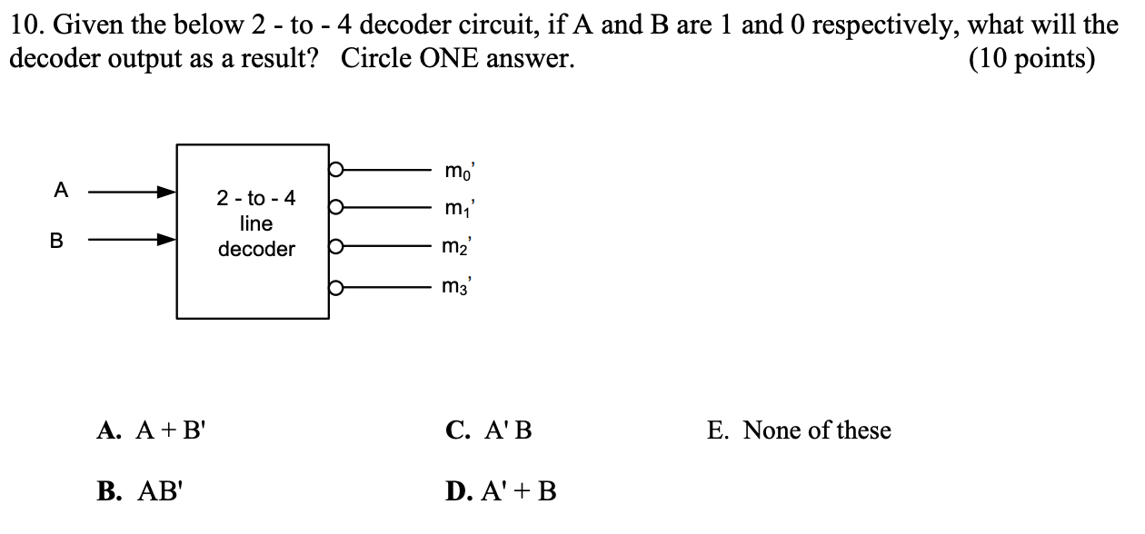 Solved 10. Given the below 2 - to - 4 decoder circuit, if A | Chegg.com