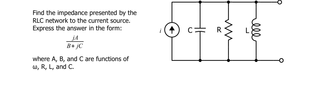 Solved Find the impedance presented by the RLC network to | Chegg.com