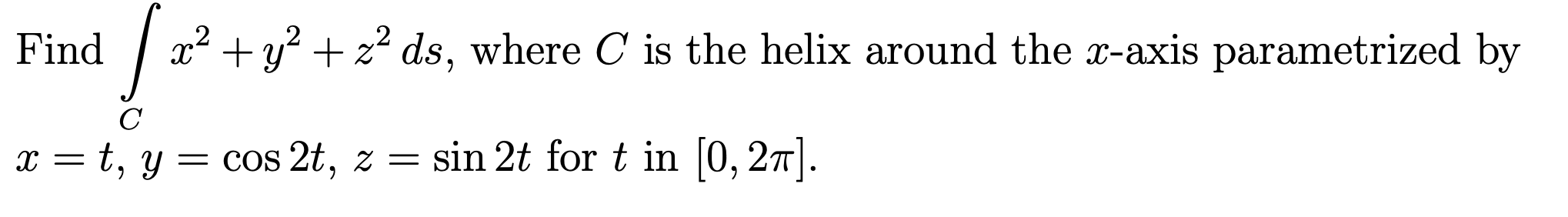 Solved Find x2 + y2 + z2 ds, where C is the helix around the | Chegg.com
