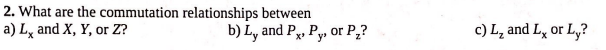 Solved 2. What are the commutation relationships between a) | Chegg.com