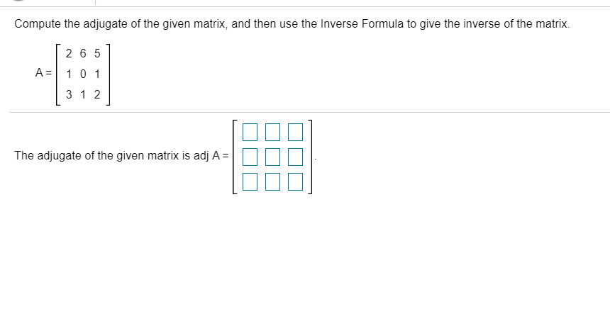 Solved Compute the adjugate of the given matrix, and then | Chegg.com