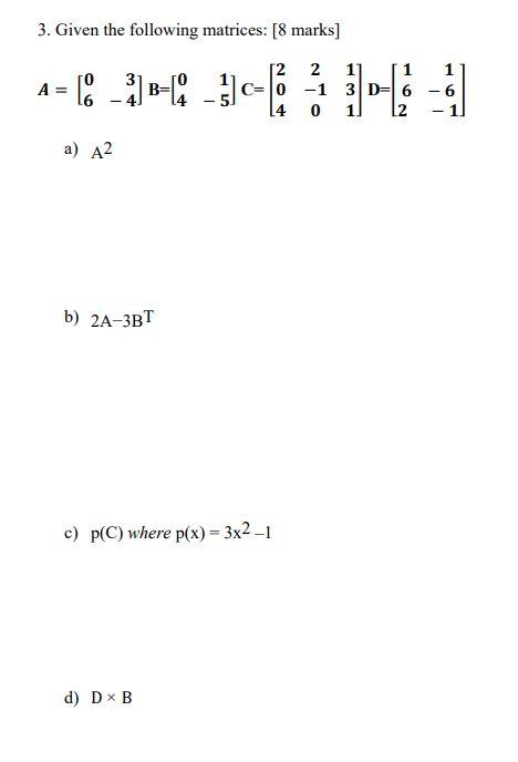 Solved 3. Given the following matrices: [8 marks] | Chegg.com