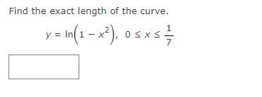 Solved Find the exact length of the curve. y=ln(1−x2),0≤x≤71 | Chegg.com
