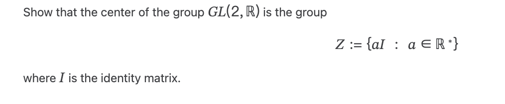 Solved Show that the center of the group GL(2,R) is the | Chegg.com
