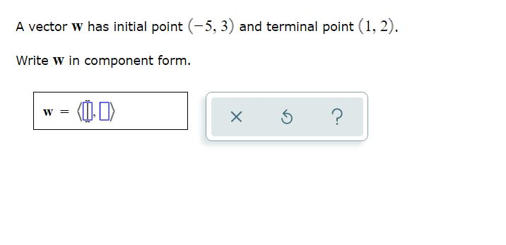 Solved A vector w has initial point (-5, 3) and terminal | Chegg.com