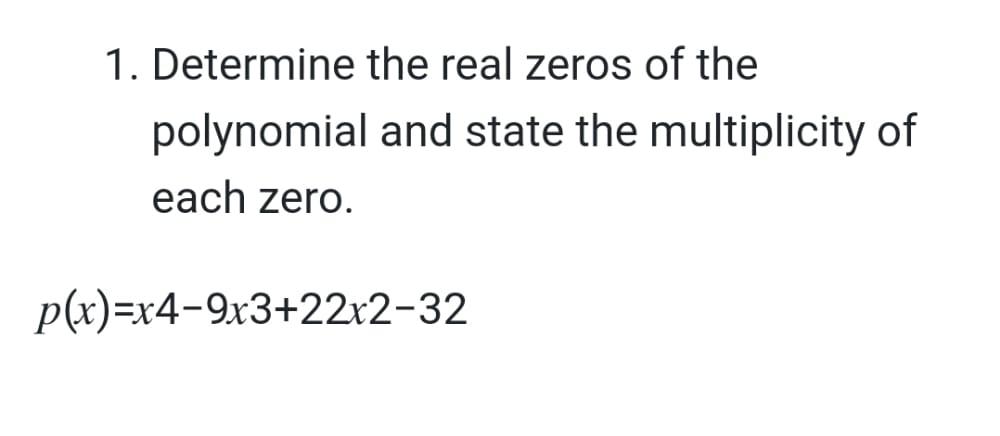 Solved 1. Determine the real zeros of the polynomial and | Chegg.com
