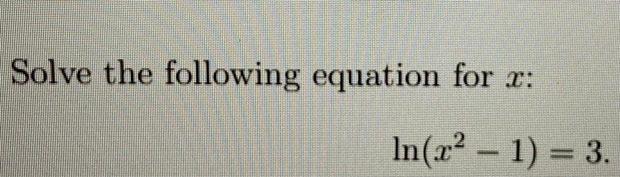 Solved Solve the following equation for r: In(.x2 - 1) = 3. | Chegg.com