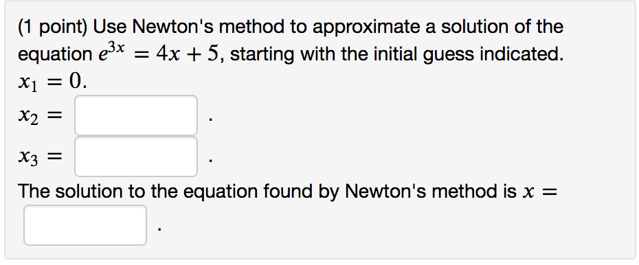 Solved (1 point) Use Newton's method to approximate a | Chegg.com