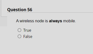 Solved A wireless node is always mobile. True False | Chegg.com