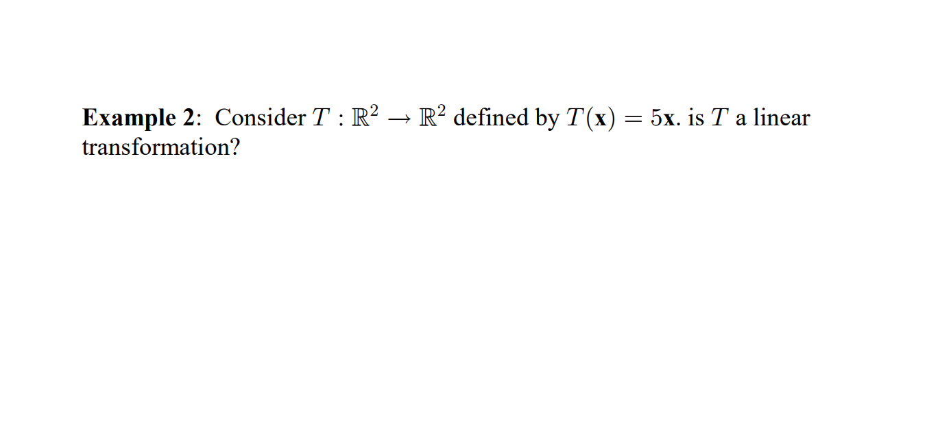 Solved : = a Example 2: Consider T : R2 + R2 defined by T(x) | Chegg.com