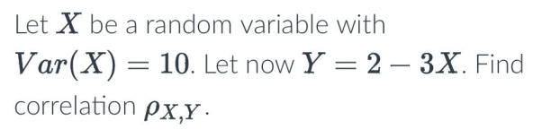 Solved Let X be a random variable with Var(X)=10. Let now | Chegg.com