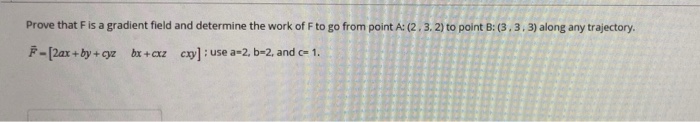 Solved Prove that F is a gradient field and determine the | Chegg.com