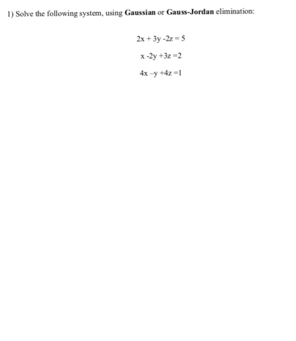 Solved 1) Solve the following system, using Gaussian or | Chegg.com