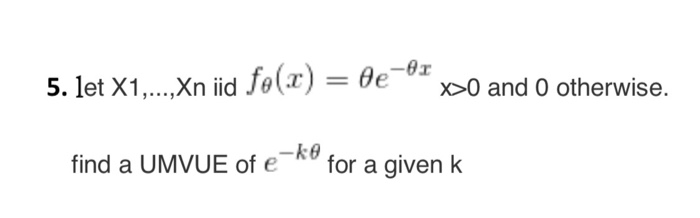 Solved 5. let X1, ,Xn iid fe(x) Be-θ! X>0 and 0 otherwise. 3 | Chegg.com