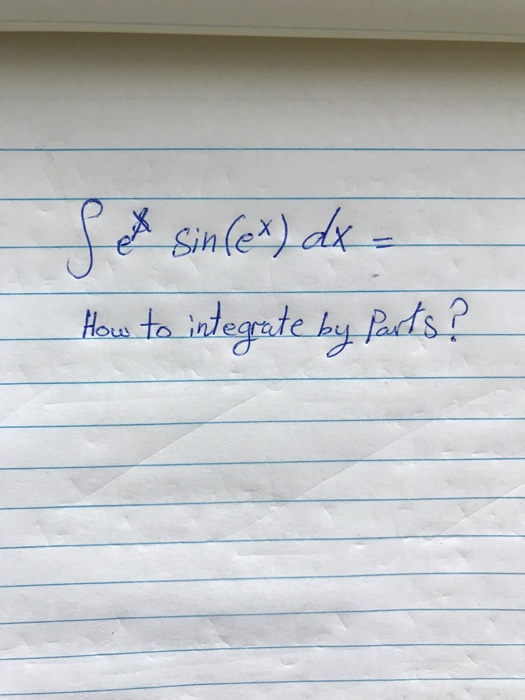 Solved integral e^x sin(e^x) dx = How to integrate by | Chegg.com