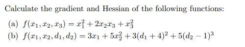 Solved Calculate the gradient and Hessian of the following | Chegg.com