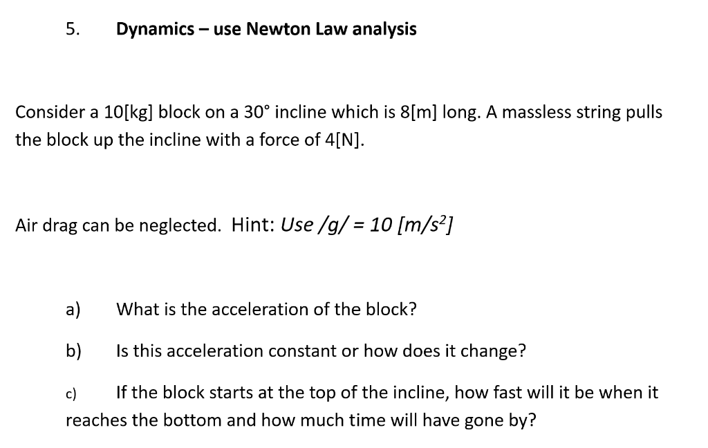 Solved Dynamics - use Newton Law analysis Consider a 10[kg] | Chegg.com