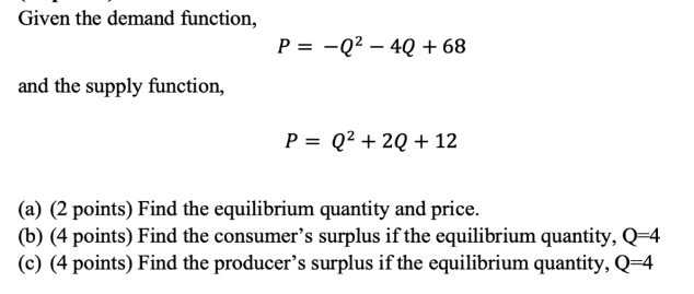 Solved Given the demand function, P=−Q2−4Q+68 and the supply | Chegg.com
