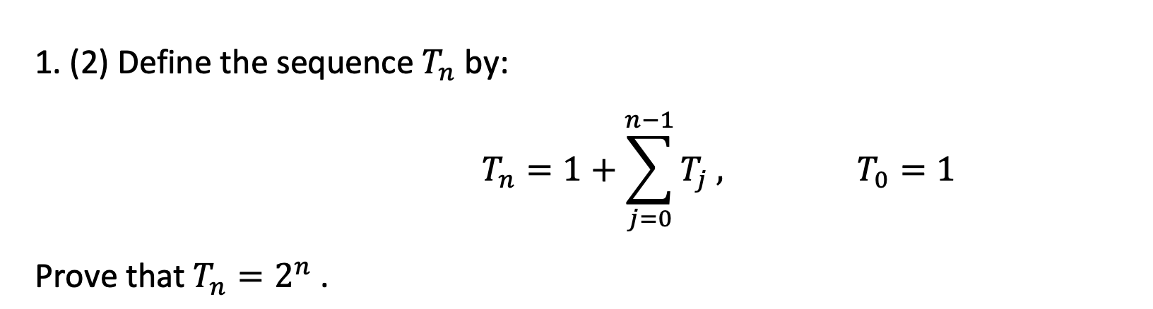 Solved 1. (2) Define the sequence Tn by: Tn=1+∑j=0n−1Tj,T0=1 | Chegg.com