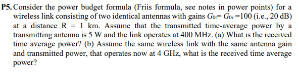 Solved P5. Consider the power budget formula (Friis formula, | Chegg.com