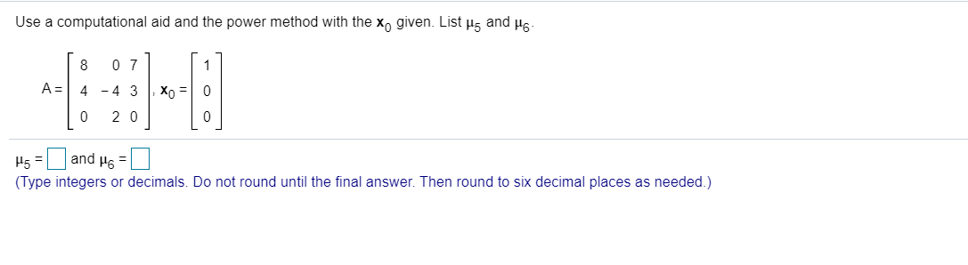 Solved Use a computational aid and the power method with the | Chegg.com