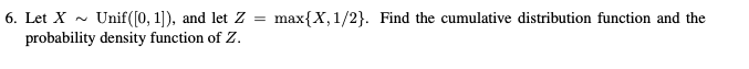 Solved 6. Let X Unif([0, 1]), and let z probability density | Chegg.com