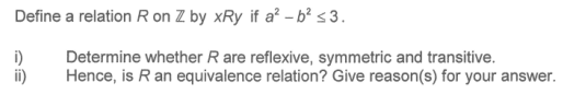 Solved Define a relation Ron Z by XRy if a? - b? 53. i) | Chegg.com