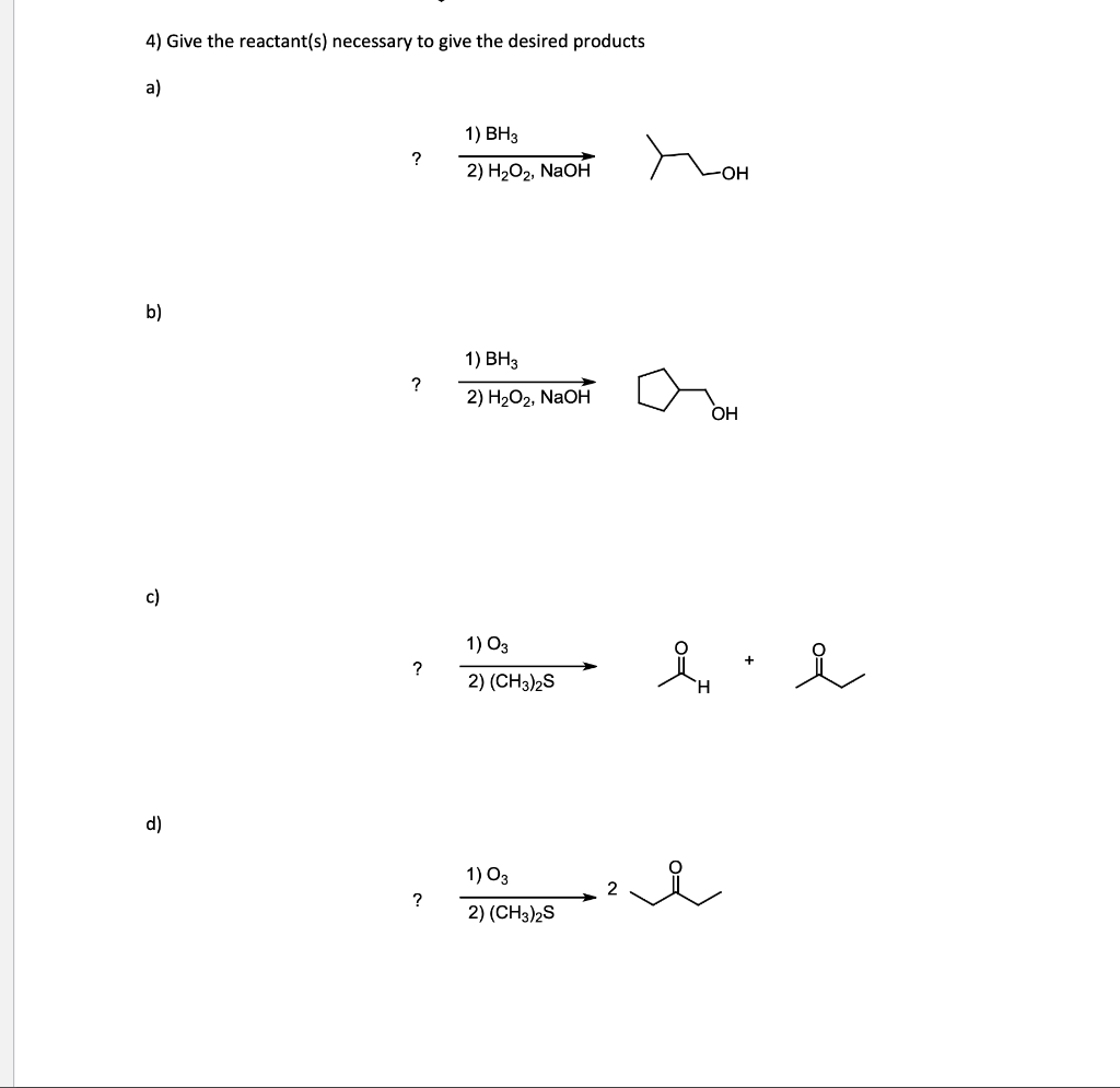 Solved 4) Give the reactant(s) necessary to give the desired | Chegg.com