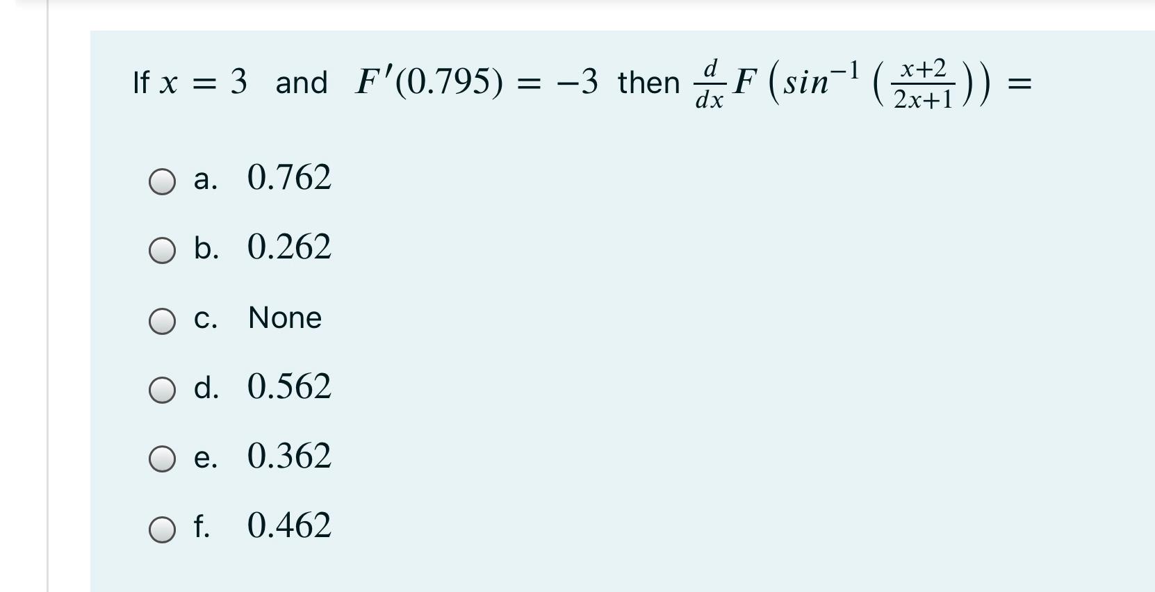 Solved If x=3 and F′(0.795)=−3 then dxdF(sin−1(2x+1x+2))= a. | Chegg.com