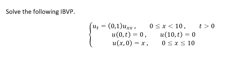 Solved Solve the following IBVP. Ut = t>O (0,1)uxx 0 | Chegg.com