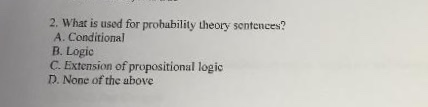 Solved 2. What is used for probability theory sentences? A. | Chegg.com