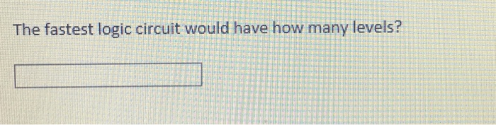 Solved QUESTION 8 How many levels does a SOP logic circuit | Chegg.com