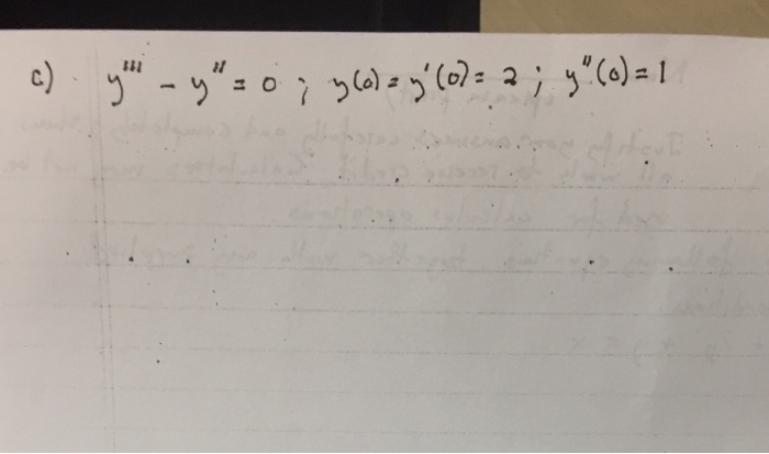 Solved y"' - y"= 0; y(0) = 2; y"(0) = 1 | Chegg.com