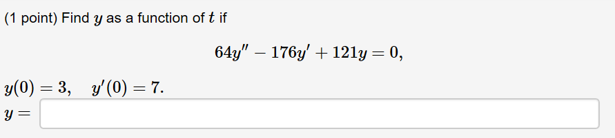Solved (1 point) Find y as a function of t if 64y" – 176y' + | Chegg.com