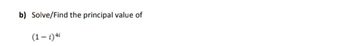 Solved b) Solve/Find the principal value of (1 - 1)* | Chegg.com