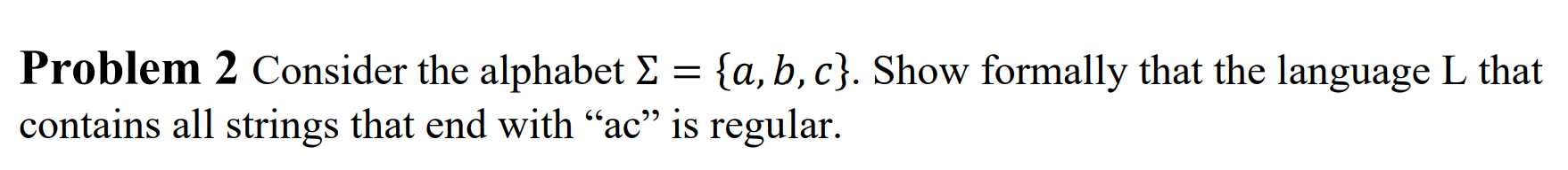 Solved ) Problem 2 Consider the alphabet & = {a,b,c}. Show | Chegg.com
