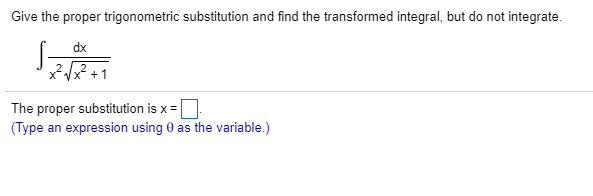 Solved Give the proper trigonometric substitution and find | Chegg.com