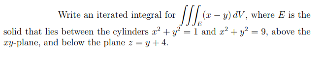 Solved Write an iterated integral for ∭E(x−y)dV, where E is | Chegg.com