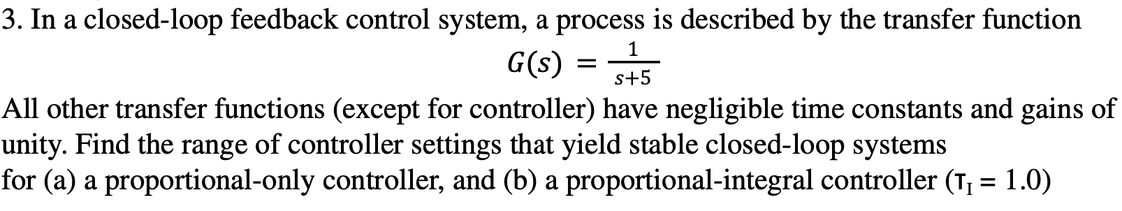 Solved = 1 s+ 3. In a closed-loop feedback control system, a | Chegg.com