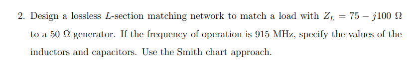 Solved 2. Design a lossless L-section matching network to | Chegg.com