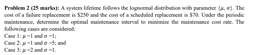 [Solved]: Problem 2 (25 marks): A system lifetime follows