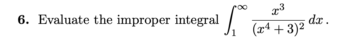 Solved 6. Evaluate the improper integral ∫1∞(x4+3)2x3dx. | Chegg.com