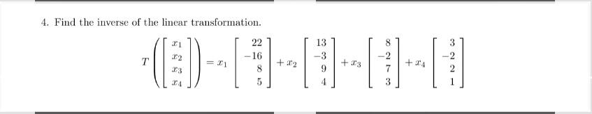 Solved 4. Find the inverse of the linear transformation. 22 | Chegg.com