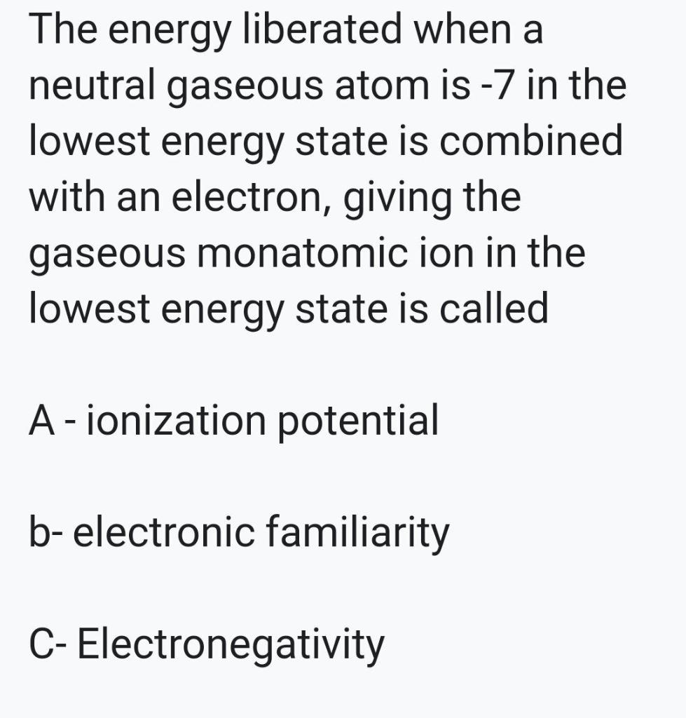 Solved The energy liberated when a neutral gaseous atom is | Chegg.com