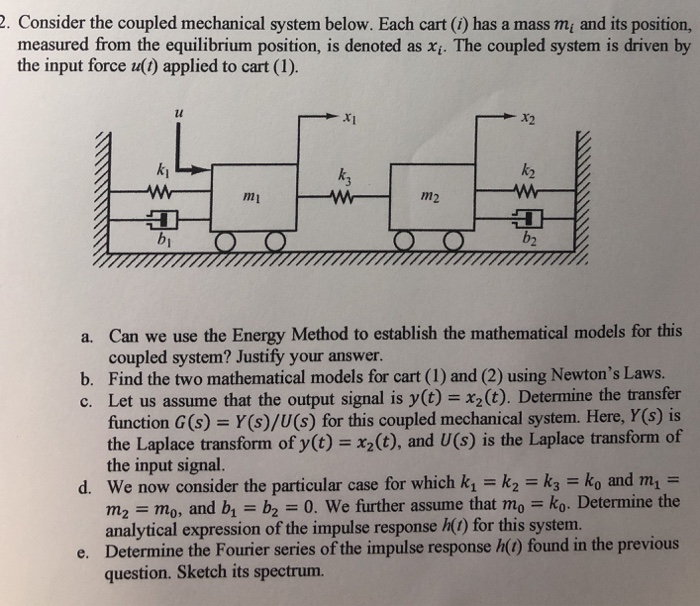 Solved 2. Consider the coupled mechanical system below. Each | Chegg.com